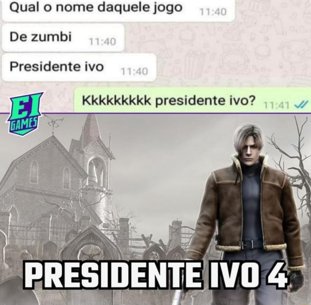 Qual o nome daquele jogo De zumbi Presidente ivo Kkkkkkkkk presidente ...