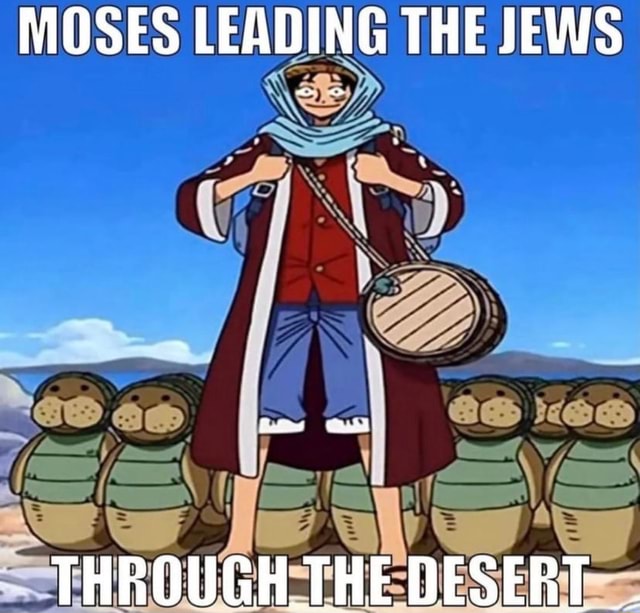 MOSES LEADING THE JEWS IN THROUGHTHE DESERT - iFunny
