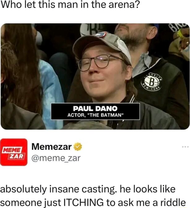 Who let this man in the arena? PAUL DANO I ACTOR, "THE BATMAN" Memezar ...