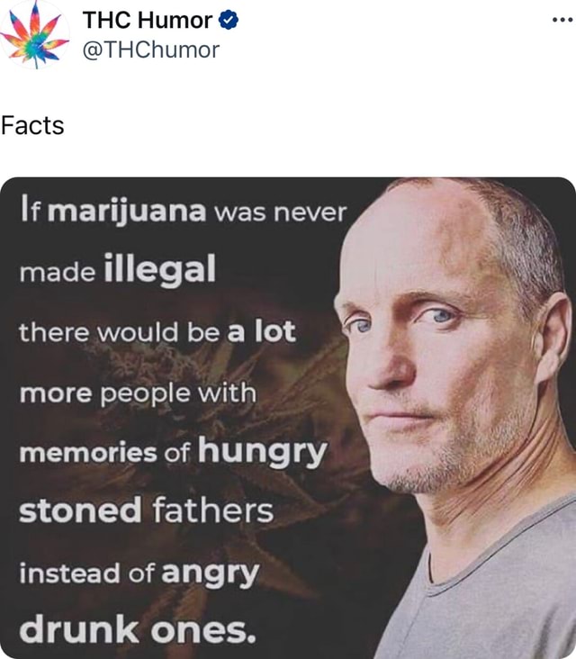 WW THC Humor @ @THChumor Facts If marijuana was never made illegal ...