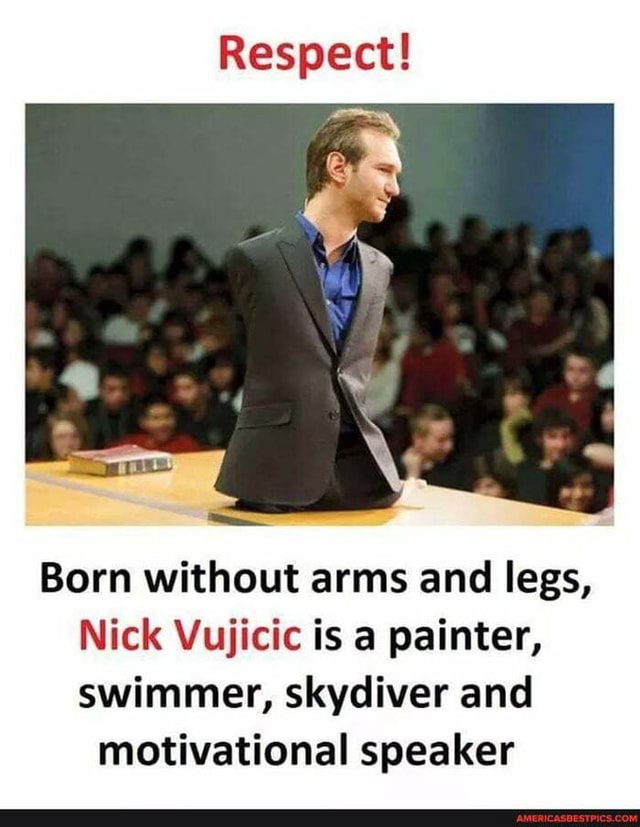 Respect! Born without arms and legs, Nick Vujicic is a painter, swimmer ...