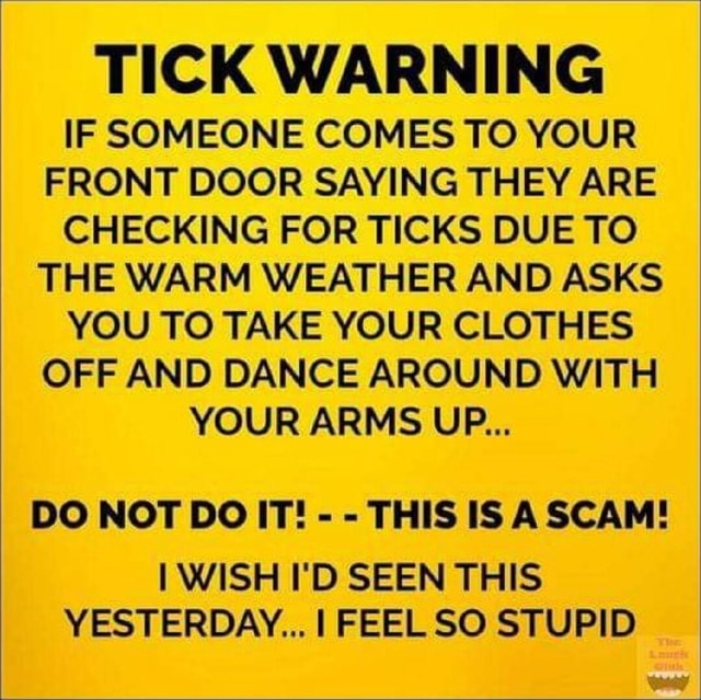 TICK WARNING IF SOMEONE COMES TO YOUR FRONT DOOR SAYING THEY ARE ...