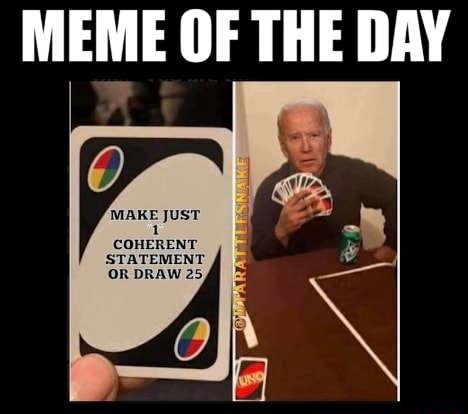 MEME OF THE DAY MAKE JUST COHERENT STATEMENT 'OR DRAW 25, - iFunny