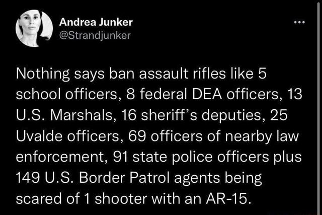 Andrea Junker Nothing says ban assault rifles like 5 school officers, 8 ...