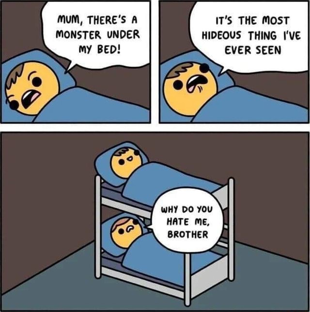 MUM, THERE'S A \t's THE MOST MONSTER UNDER HIDEOUS THING I'VE my BED ...