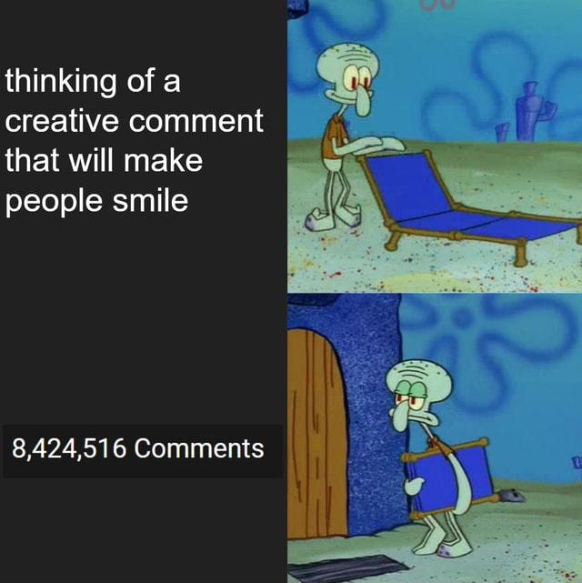 Thinking of a creative comment that will make people smile 8,424,516 ...