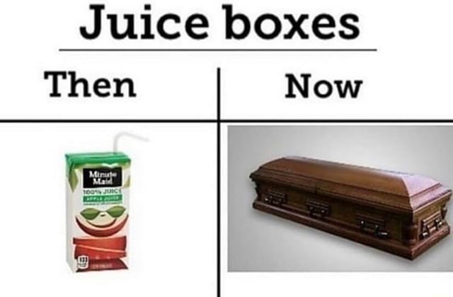 Juice boxes Then Now - iFunny