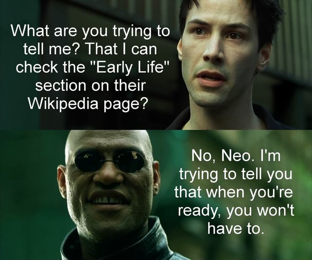 What are you trying to tell me? That I can check the "Early Life ...