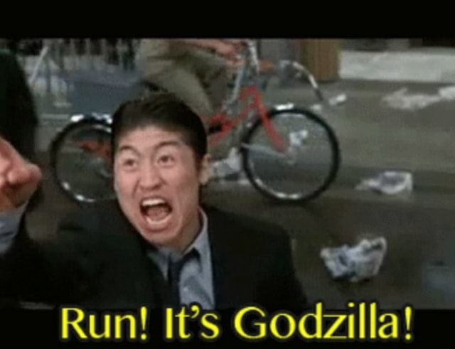Run! It's Godzilla! - iFunny