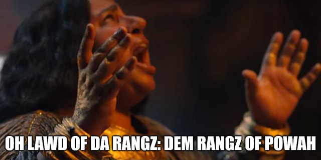 Dem Rangz of Powah! - 'OH OH LAWD OF DA RANGZ: DEM RAN OF PO - iFunny