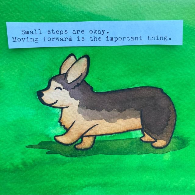 Small steps are okay. Moving forward is the important thing. - iFunny