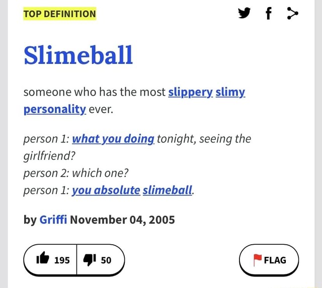TOP DEFINITION vf > Slimeball someone who has the most slippery slimy ...
