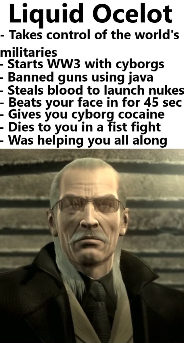 Liquid Ocelot - Takes control of the world's militaries Starts with ...