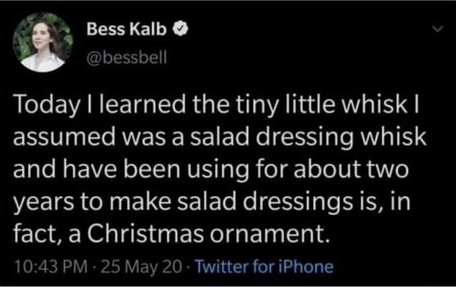 Bess Kalb @ Today I learned the tiny little whisk I assumed was a Salad ...