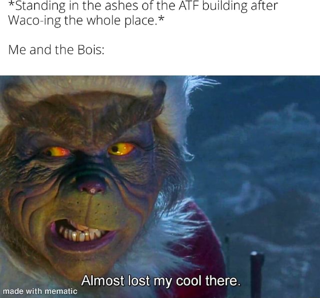 *Standing in the ashes of the ATF building after Waco-ing the whole ...