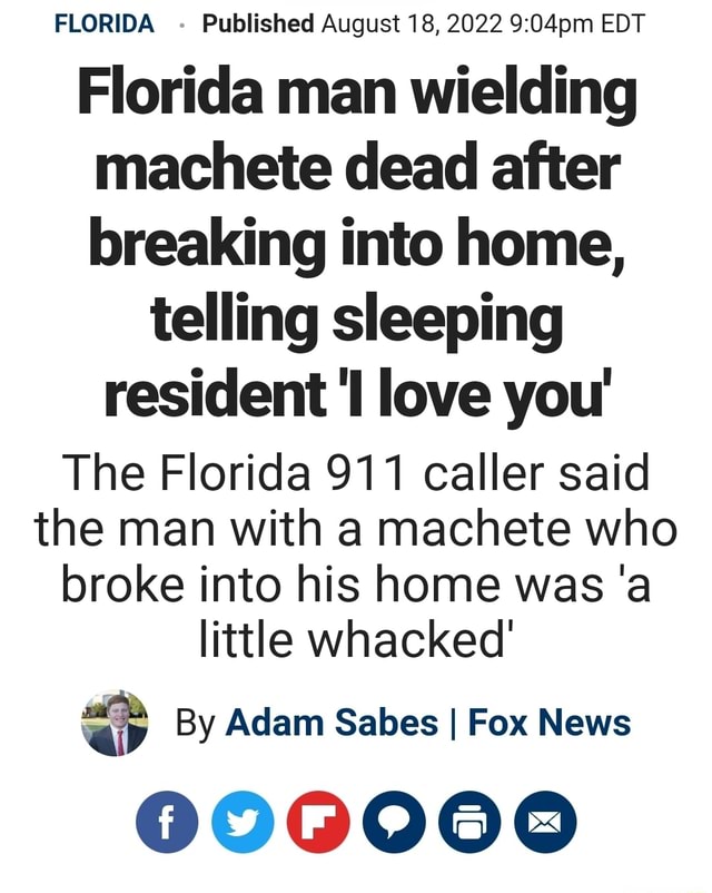 FLORIDA Published August 18, 2022 EDT Florida man wielding machete dead ...