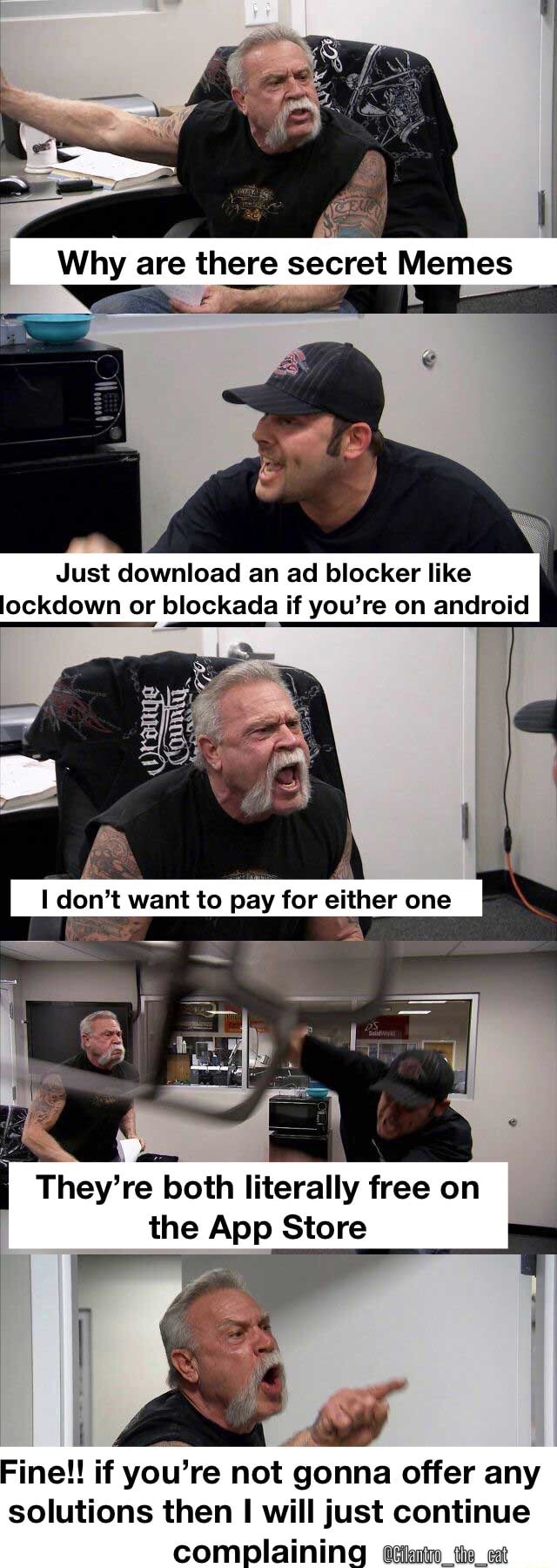 Why are there secret Memes Just download an ad blocker like lockdown or ...