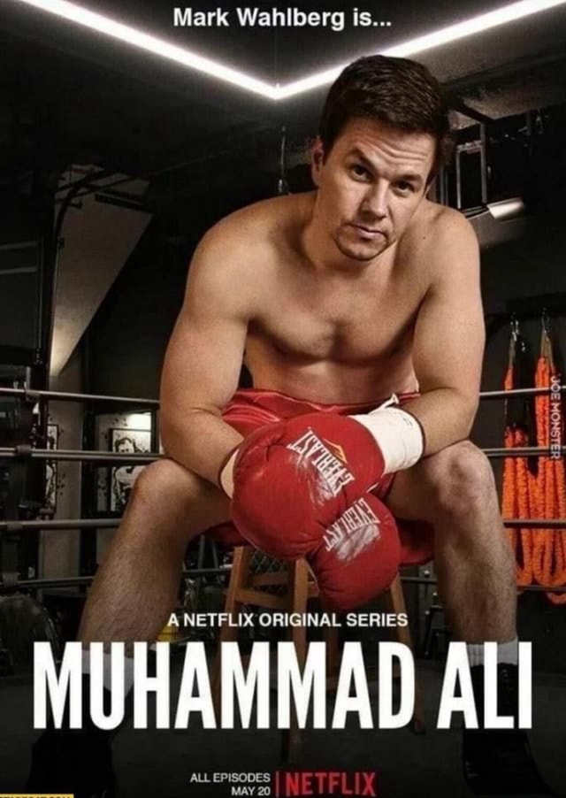 Mark Wahlberg is... A NETFLIX ORIGINAL SERIES MUHAMMAD ALI ALL EPISODES MAY 20 - iFunny