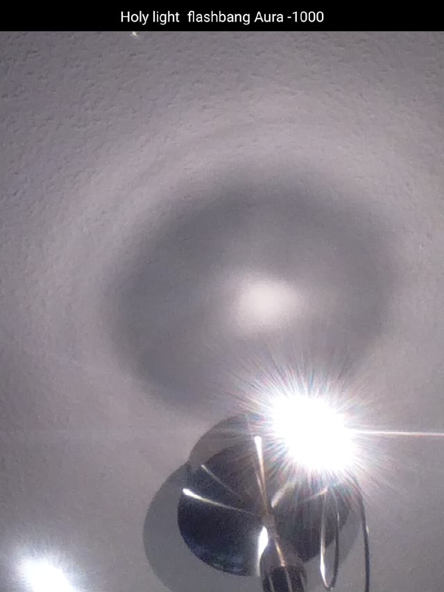 Holy light flashbang Aura -1000 - iFunny