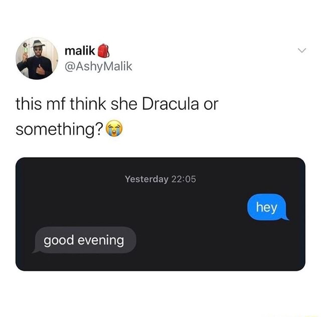 This mf think she Dracula or something? - iFunny