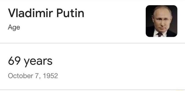 Vladimir Putin Age 69 years October 7, 1952 - iFunny
