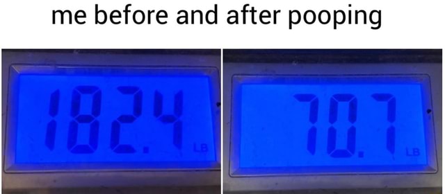 Me before and after pooping - iFunny