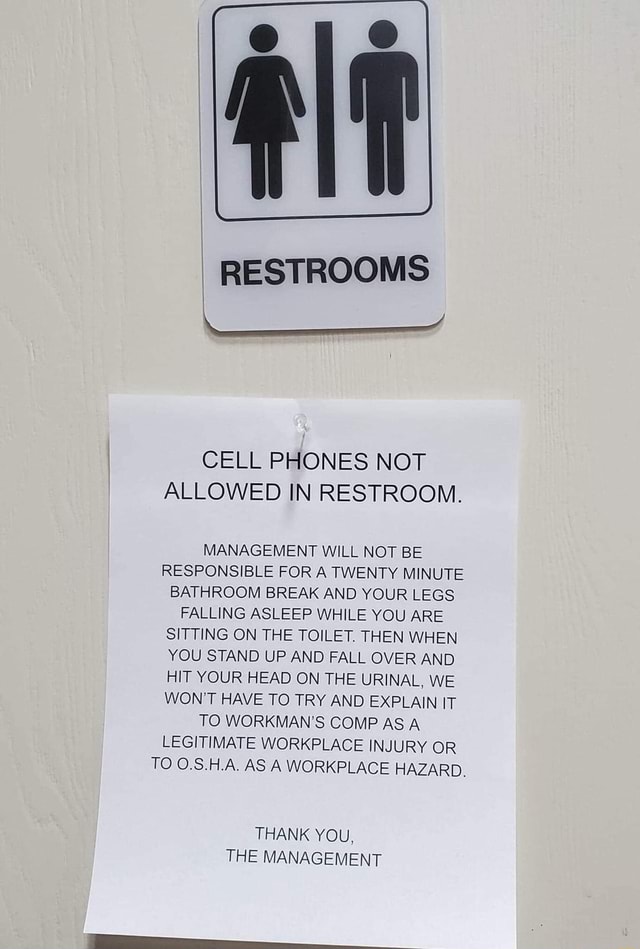 RESTROOMS CELL PHONES NOT ALLOWED IN RESTROOM. MANAGEMENT WILL NOT BE ...