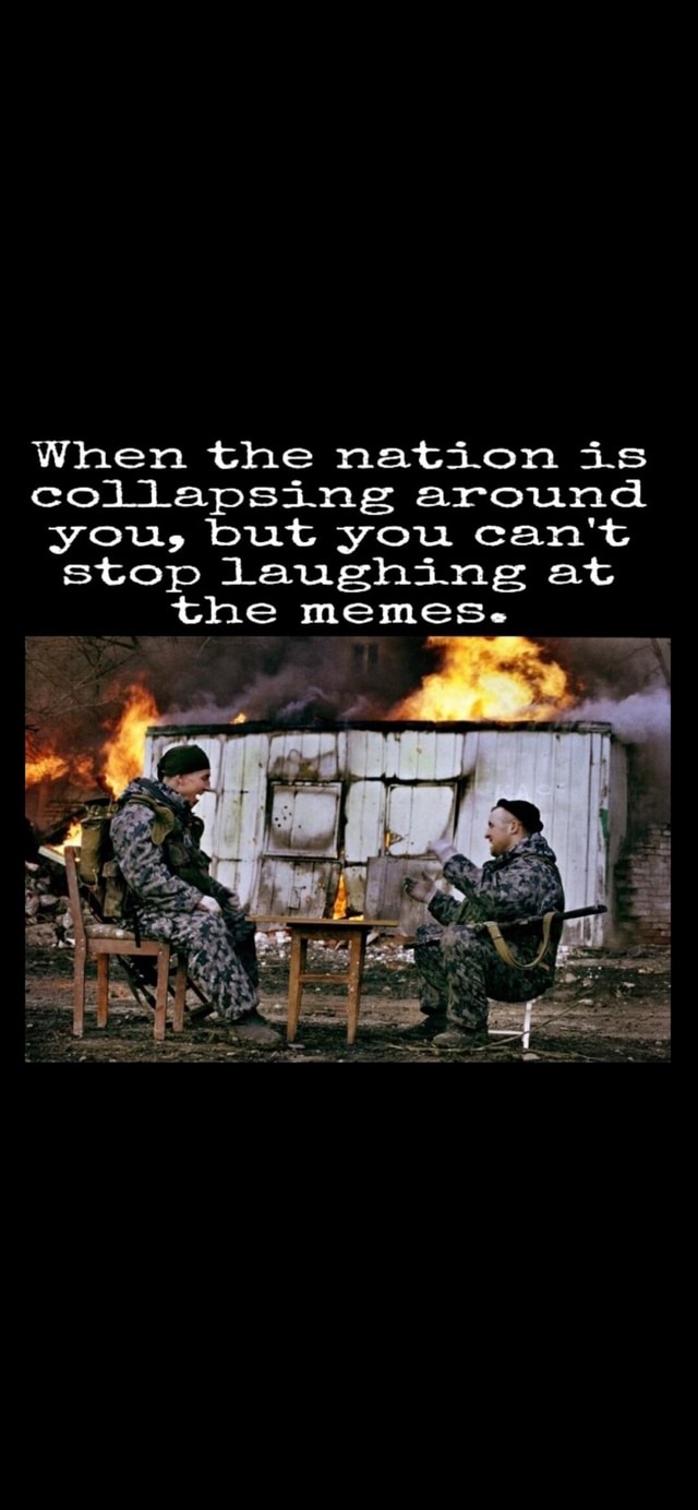 When the nation is collapsing around you, but you can't stop laughing ...