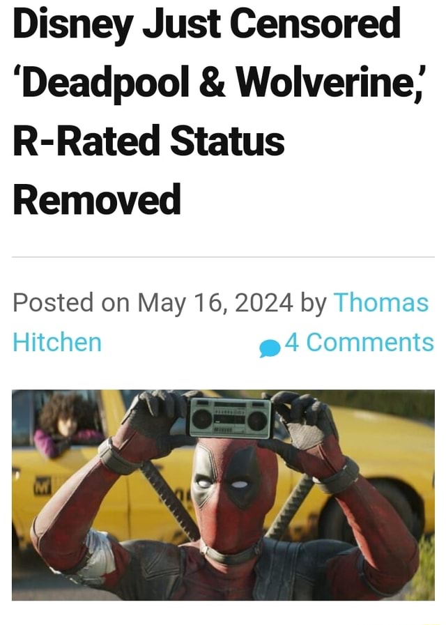 Disney Just Censored 'Deadpool & Wolverine; R-Rated Status Removed ...