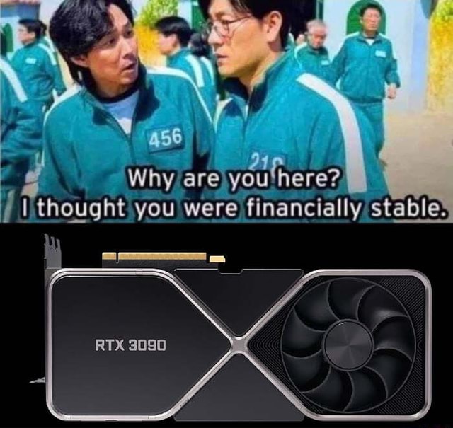 Why al thought you were financially stable: RTX 3090 - iFunny