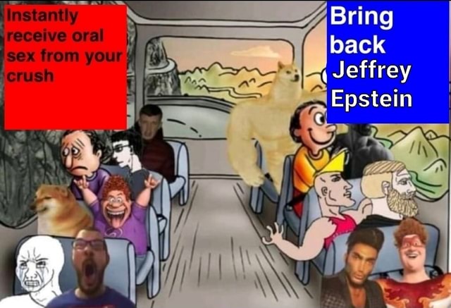 Receive oral sex from your Bring back ( Jeffrey Epstein I LU ff f Ke ...