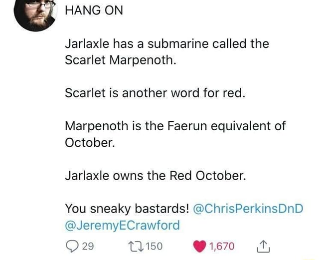 Jarlaxle has a submarine called the Scarlet Marpenoth. Scarlet is ...
