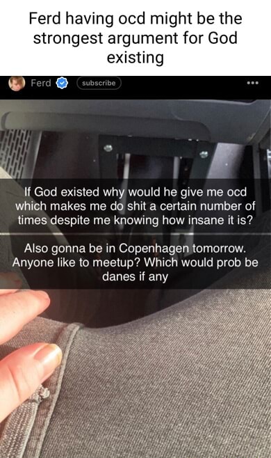 Ferd having ocd might be the strongest argument for God existing Al If ...