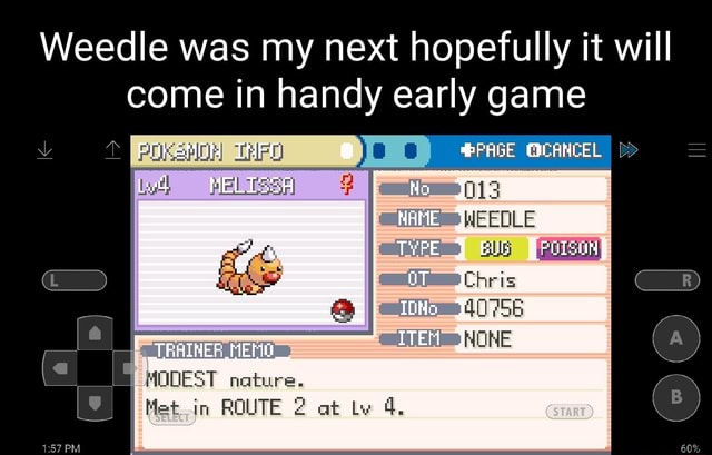 Weedle was my next hopefully it will come in handy early game PAGE ...