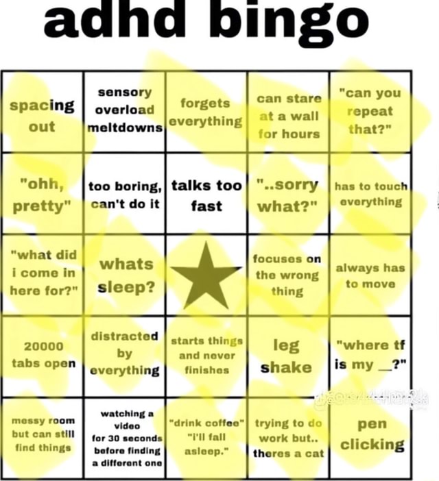 Adhd bingo spacing out "ohh, pretty" "what did i come in here for ...