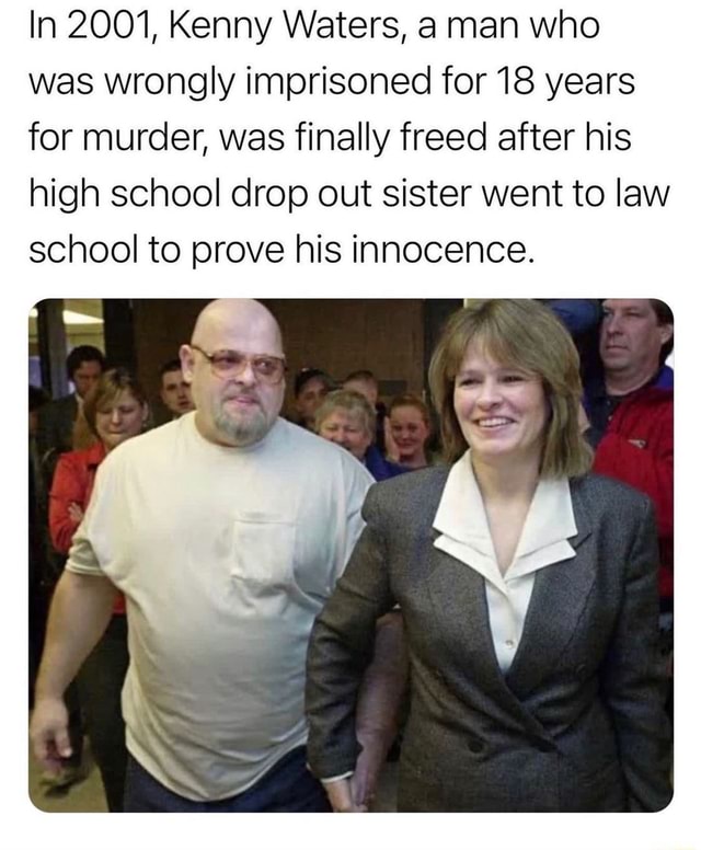 In 2001, Kenny Waters, a man who was wrongly imprisoned for 18 years ...