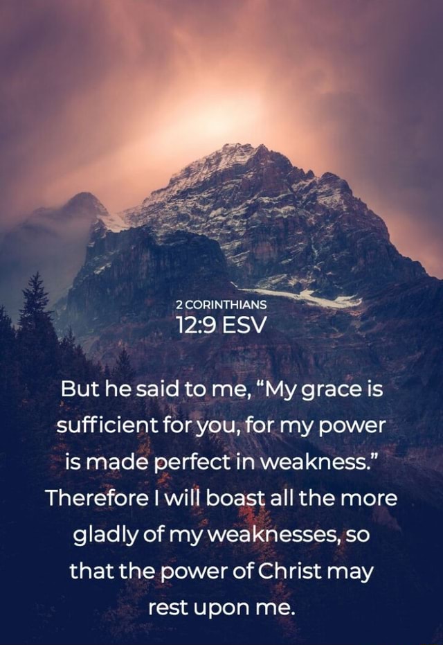 CORINTHIANS ESV But he said to me, "My grace is sufficient for you, for ...