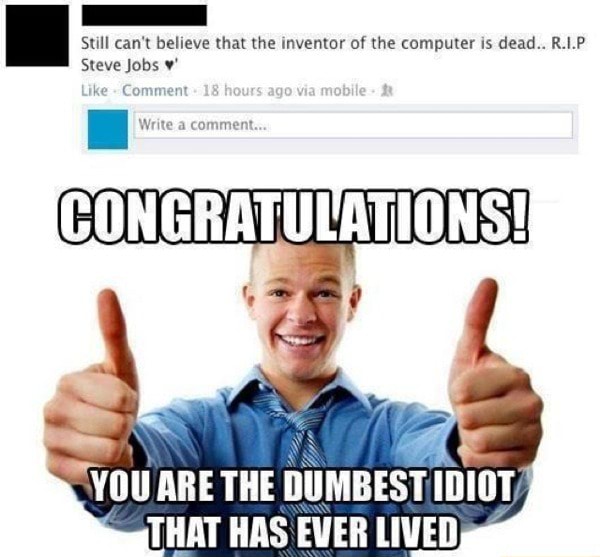 E Still can't believe that the inventor of the computer is dead.. R.I.P ...