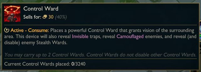 Control Ward Sells for: 30 (40%) Active - Consume: Places a powerful ...