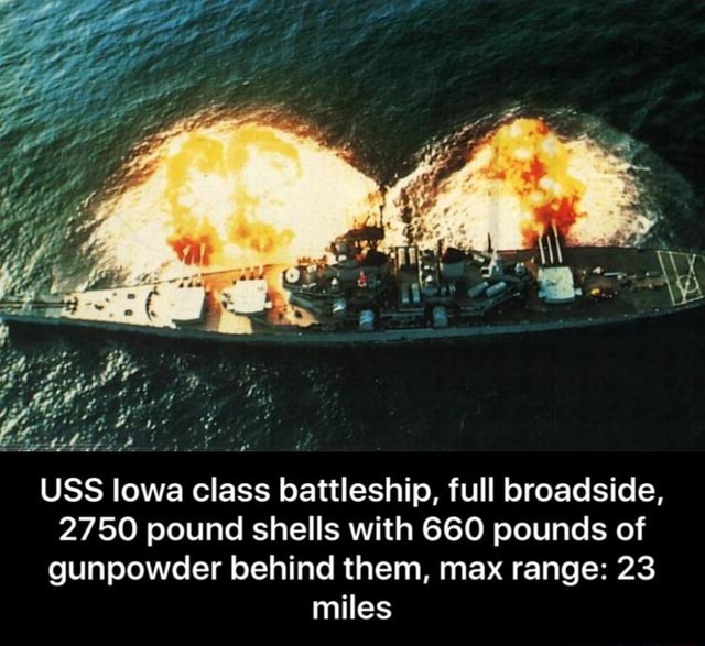 Uss Iowa Class Battleship Full Broadside 2750 Pound Shells With 660 Pounds Of Gunpowder Behind