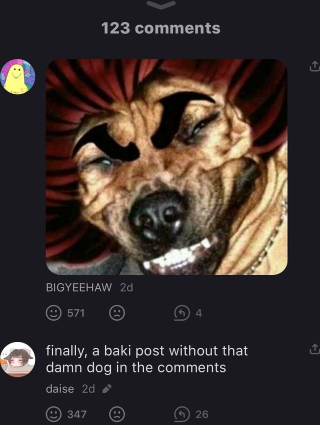 123 comments BIGYEEHAW Ola 4 finally, a baki post without that damn dog ...