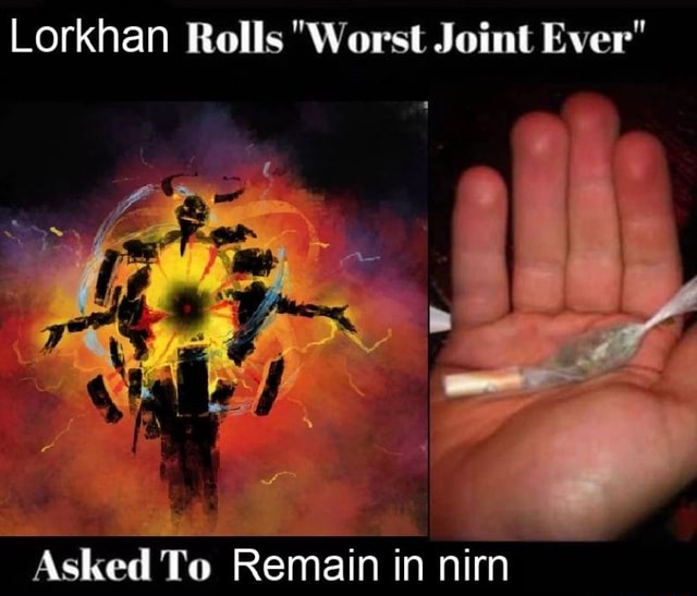 Lorkhan Rolls "Worst Joint Ever" Asked To Remain in nirn - iFunny