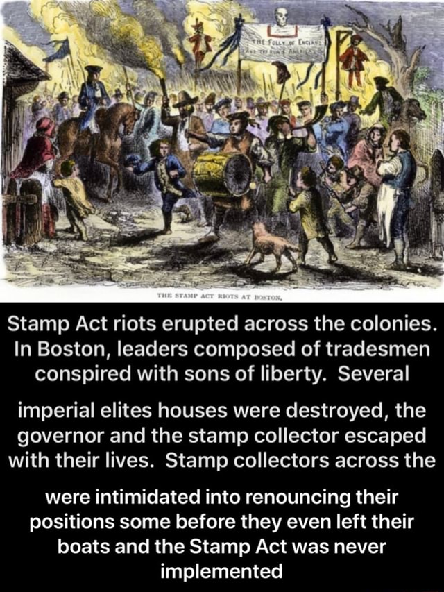 Stamp Act riots erupted across the colonies. In Boston, leaders ...