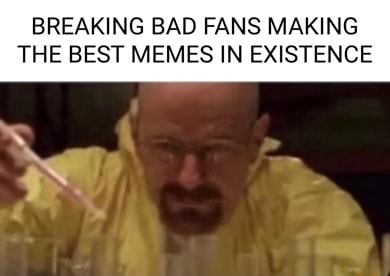 BREAKING BAD FANS MAKING THE BEST MEMES IN EXISTENCE - iFunny