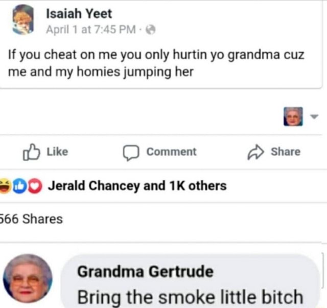 Isaiah Yeet April 1 at @ If you cheat on me you only hurtin yo grandma ...