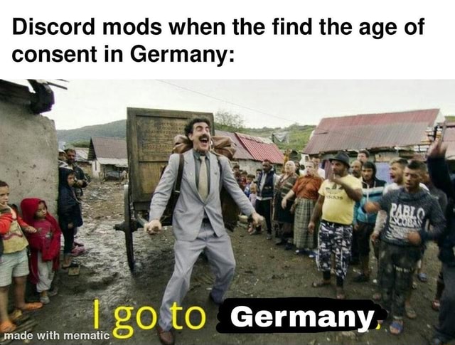 Discord mods when the find the age of consent in Germany: Germany, mada ...