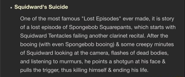 - Squidward‘s Suicide One of the most famous "Lost Episodes" ever made ...