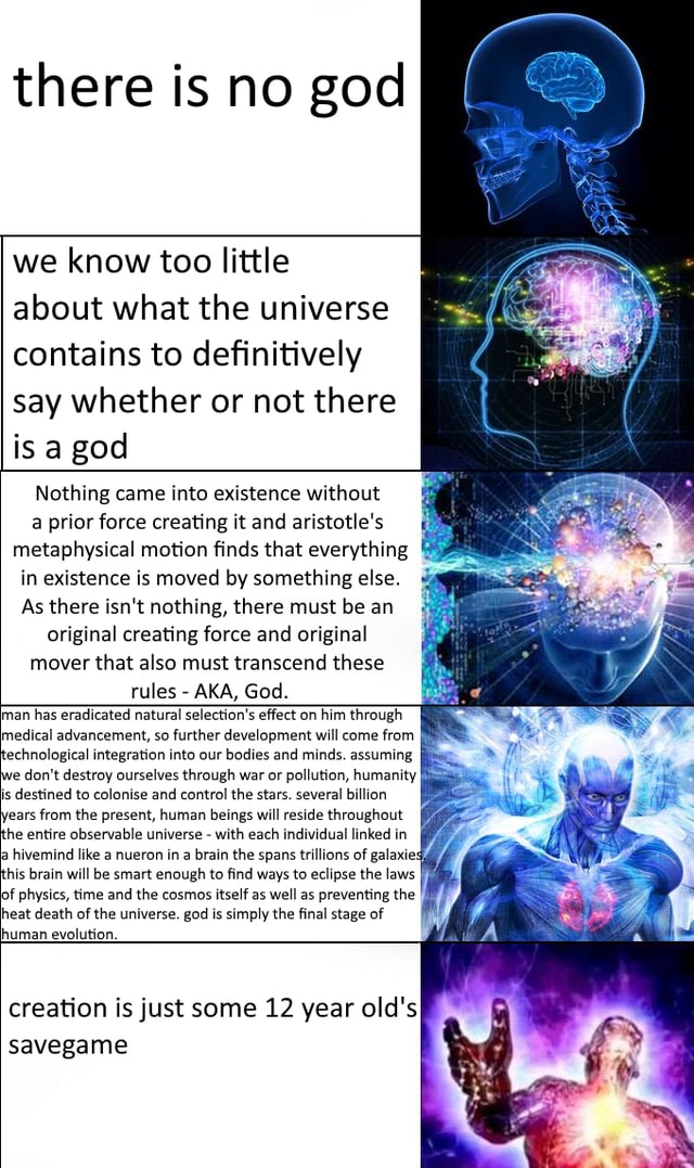 There is no god we know too little about what the universe contains to ...