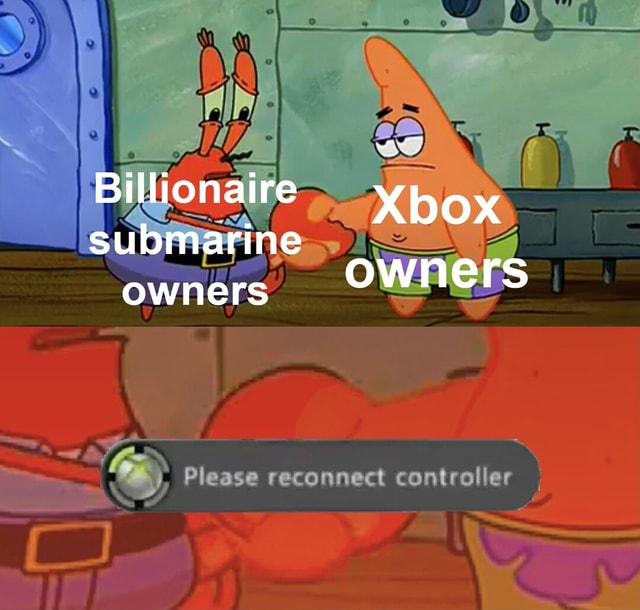 Xbox owners Please reconnect controller I Billionaire submarine owners ...