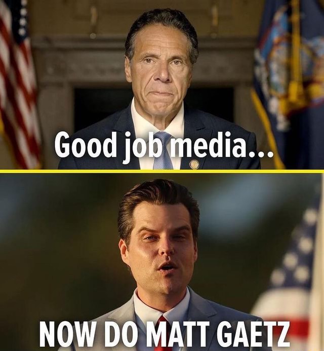 Good job media... NOW DO MATT GAETZ - iFunny